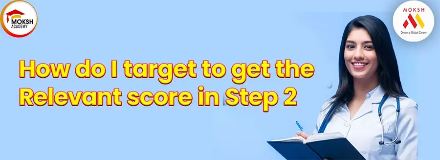 How do I target to get the relevant score in Step 2 | MOKSH Academy